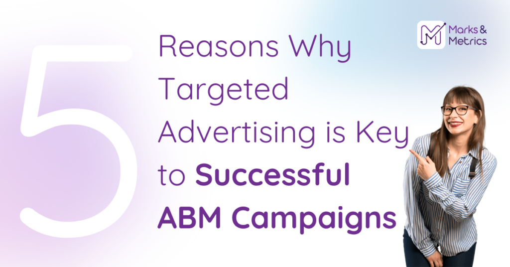 5 Reasons Why Targeted Advertising is Key to Successful ABM Campaigns ...